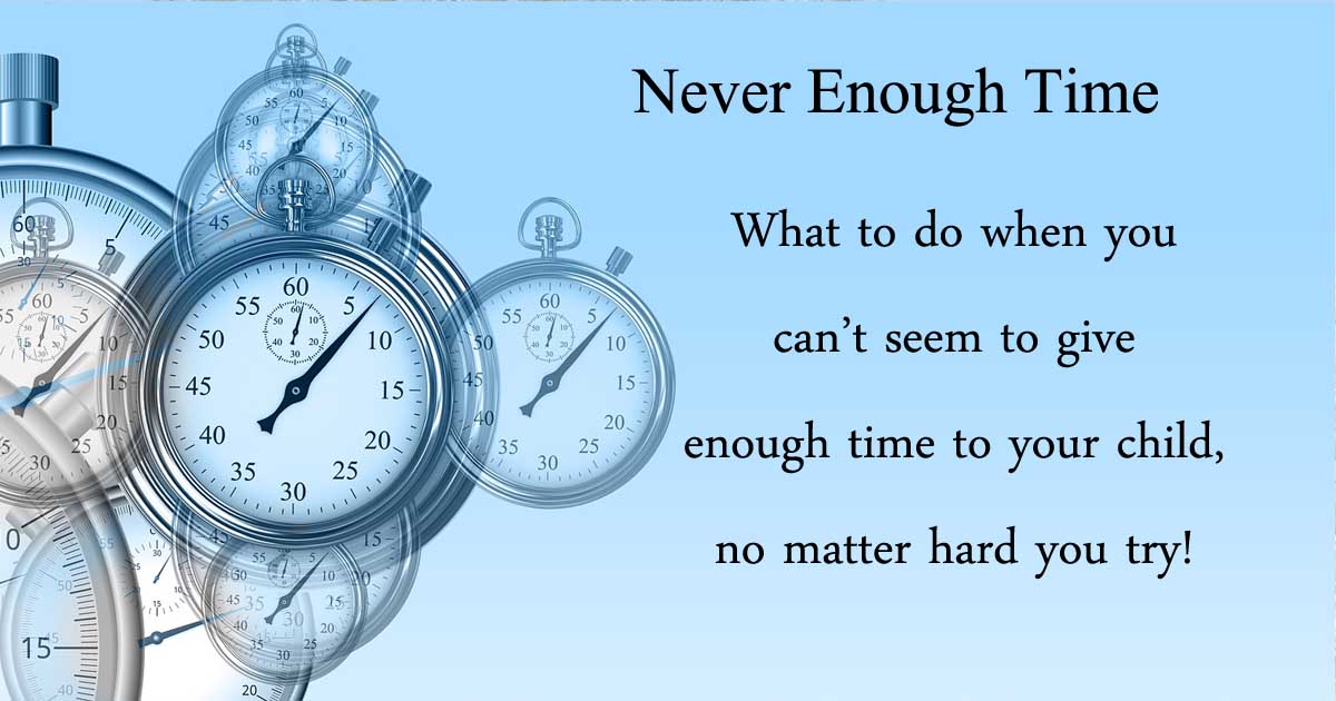 Never Enough Time- The child who always needs more than you can give ...