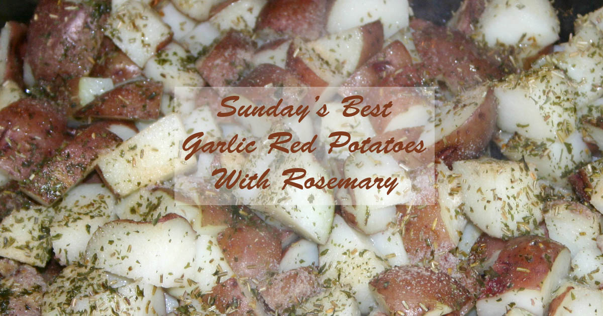 Sunday's Best Garlic Red Potatoes With Rosemary * Shannon's Grotto